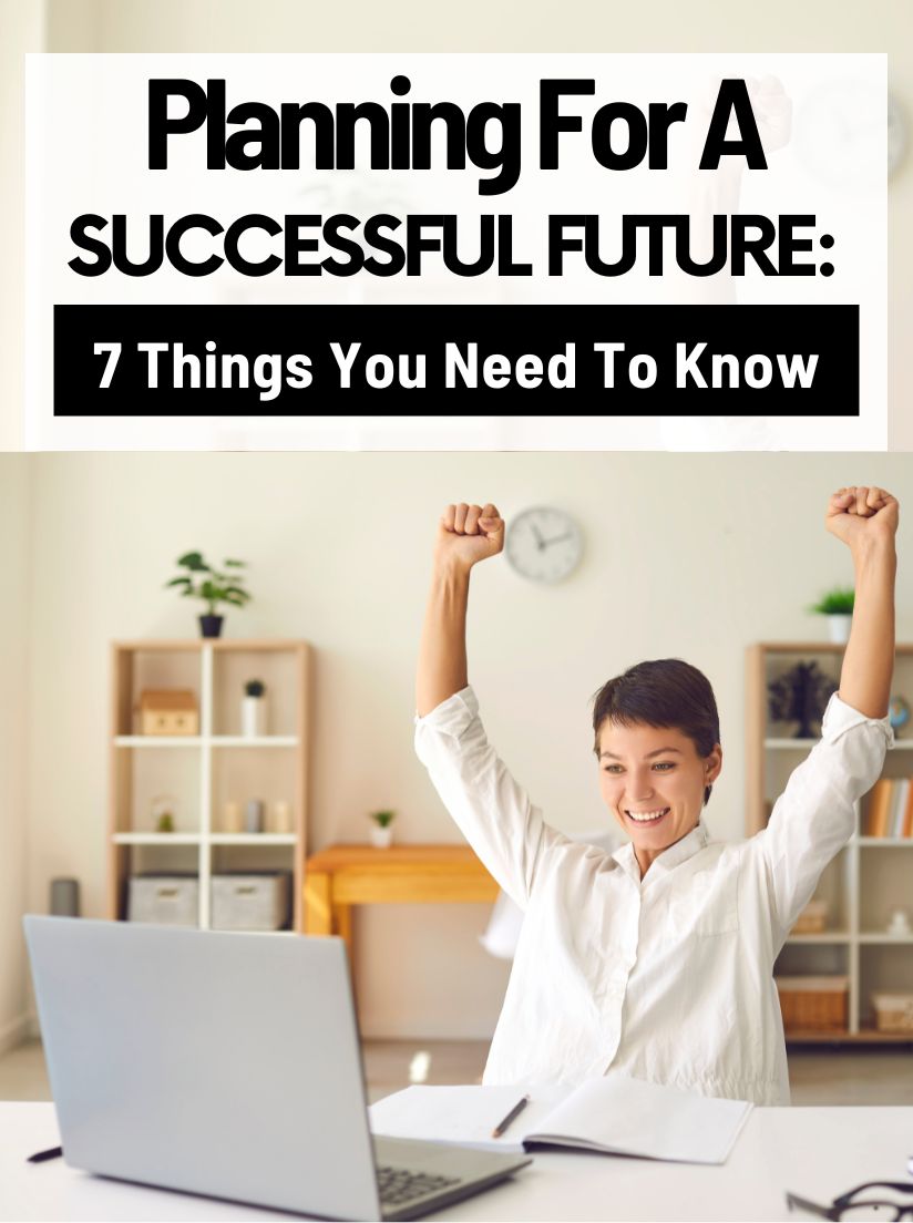 Planning For A Successful Future: 7 Things You Need To Know - Saving ...